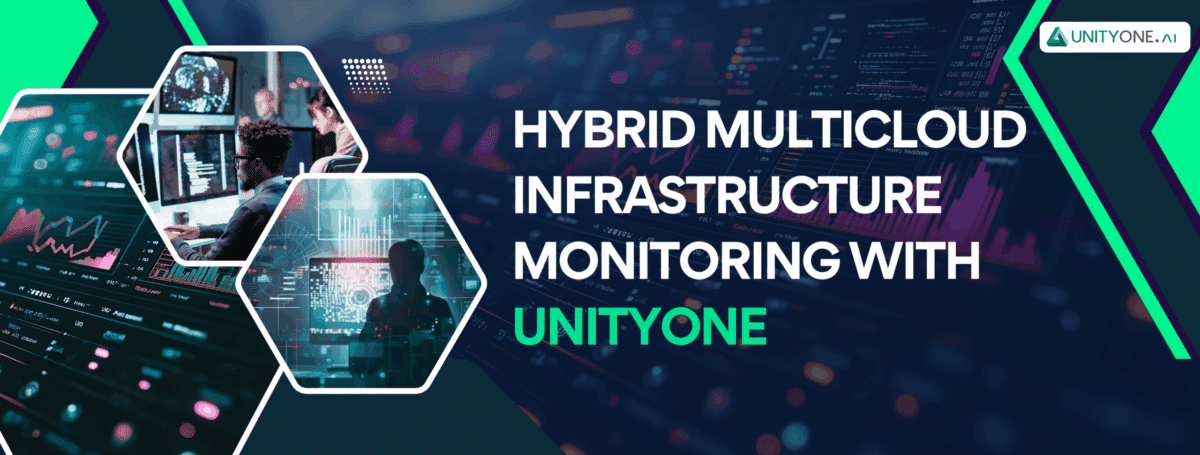 Hybrid Multicloud Infrastructure Monitoring With UnityOne | UnityOne AI